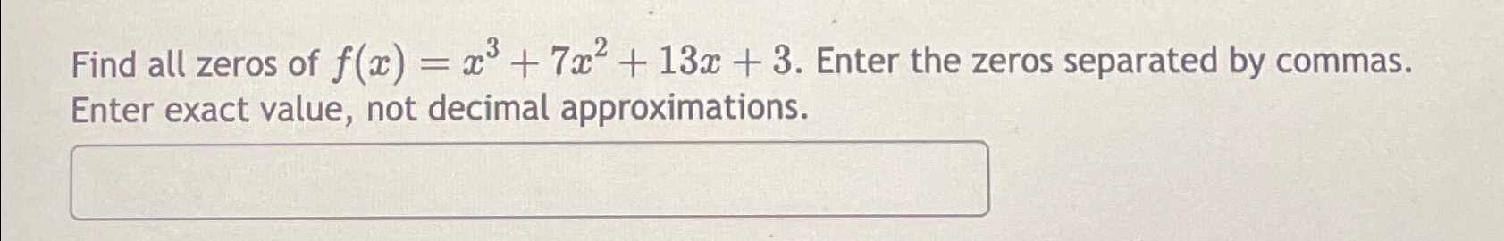 Solved Find all zeros of f(x)=x3+7x2+13x+3. ﻿Enter the zeros | Chegg.com