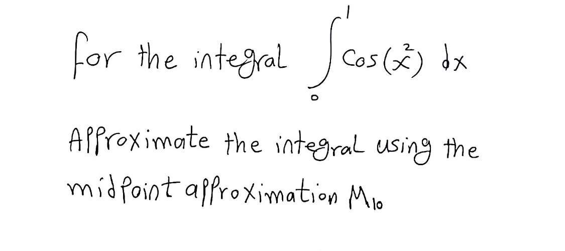 Solved for the integral ∫01cos(x2)dx ﻿Approximate the | Chegg.com