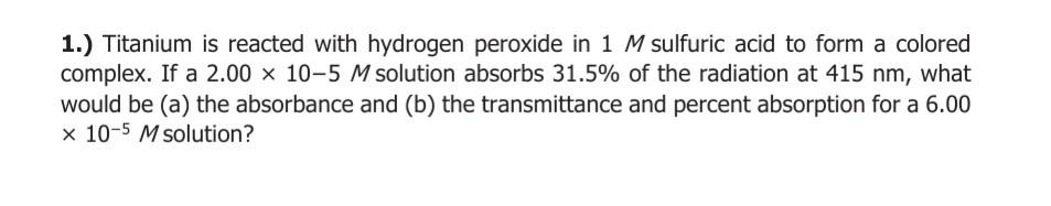 Solved 1.) Titanium is reacted with hydrogen peroxide in 1 M | Chegg.com