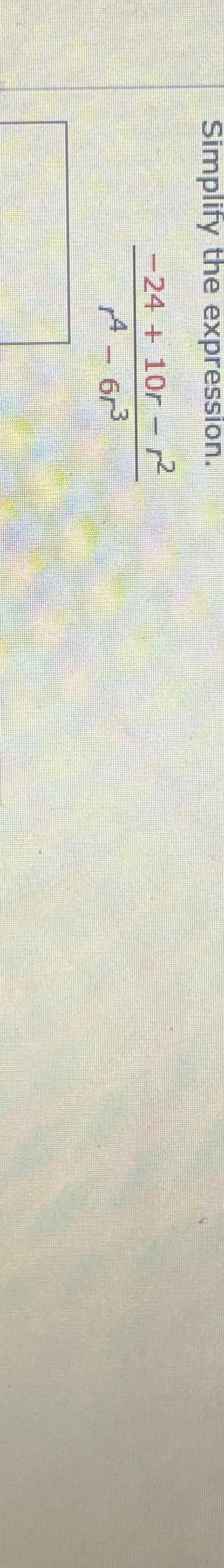 Solved Simplify the expression.-24+10r-r2r4-6r3 | Chegg.com