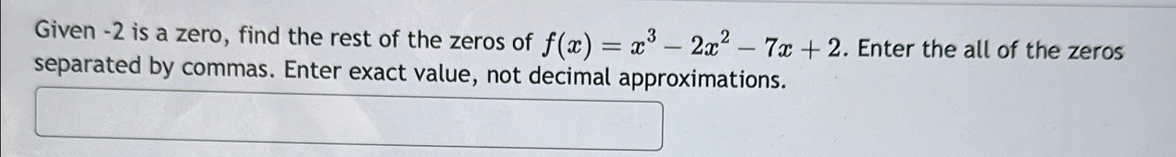 Solved Given -2 ﻿is a zero, find the rest of the zeros of | Chegg.com