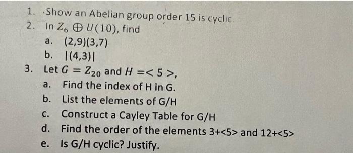 Solved 1. Show an Abelian group order 15 is cyclic. 2. | Chegg.com
