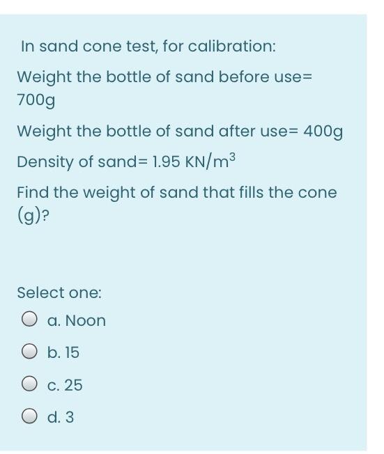 Solved In sand cone test, for calibration: Weight the bottle | Chegg.com