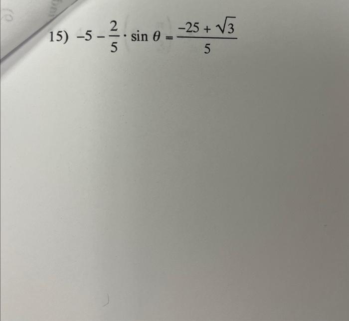 Solved 15) −5−52⋅sinθ=5−25+3 | Chegg.com
