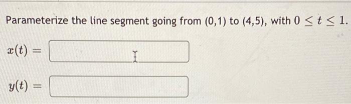Solved Parameterize The Line Segment Going From 01 To 