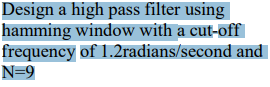 Solved Design a high pass filter usinghamming window with a | Chegg.com