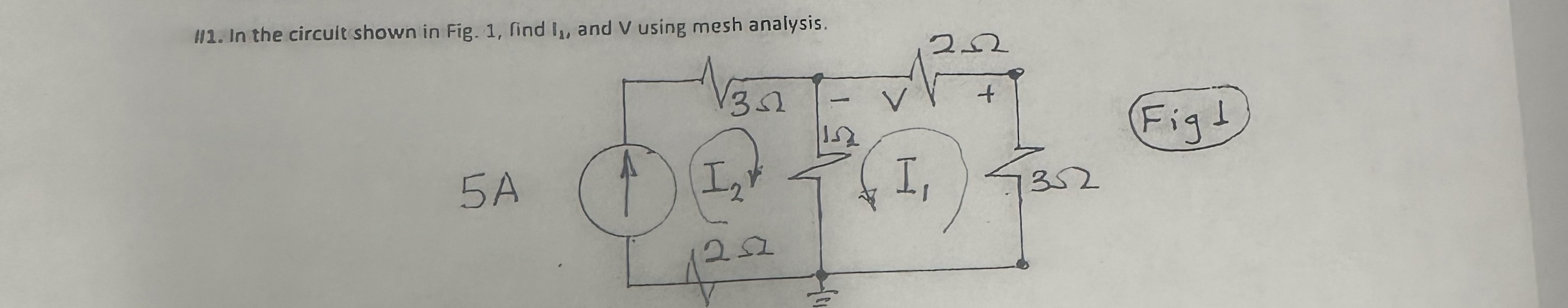 Solved In the circuit shown in Fig. 1 , ﻿find I1, ﻿and V | Chegg.com