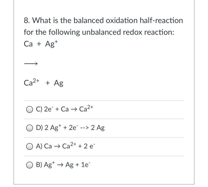 Solved 8. What is the balanced oxidation half-reaction for | Chegg.com