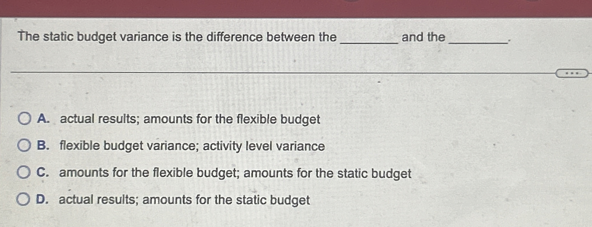 Solved The static budget variance is the difference between | Chegg.com