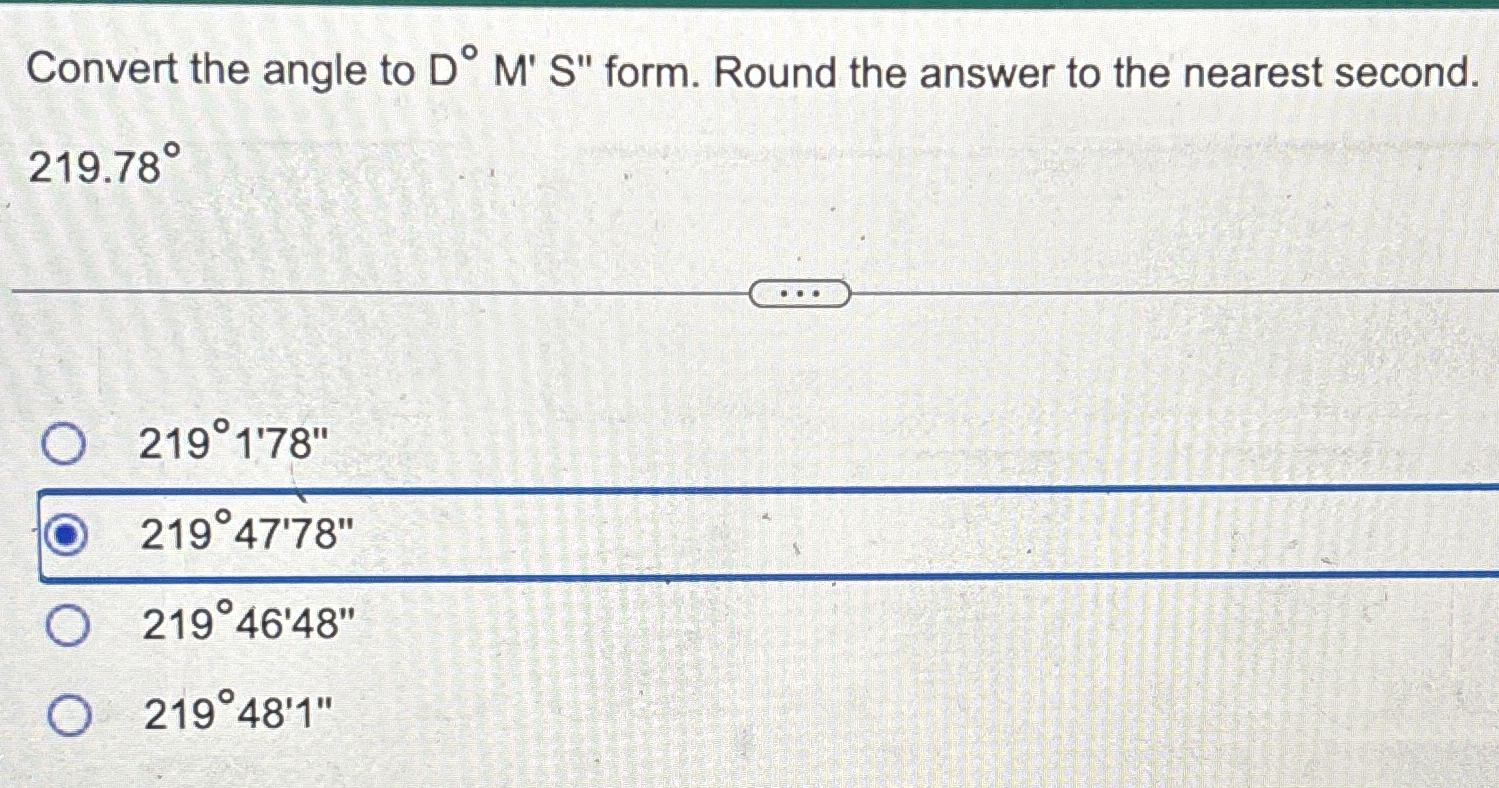 Solved Convert the angle to D°M ' ﻿S" ﻿form. Round the | Chegg.com