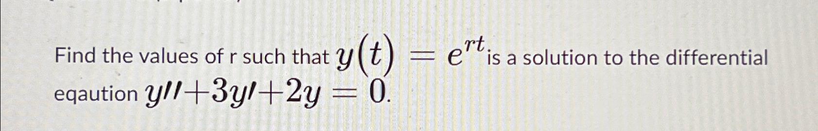 Solved Find the values of r ﻿such that y(t)=ert ﻿is a | Chegg.com