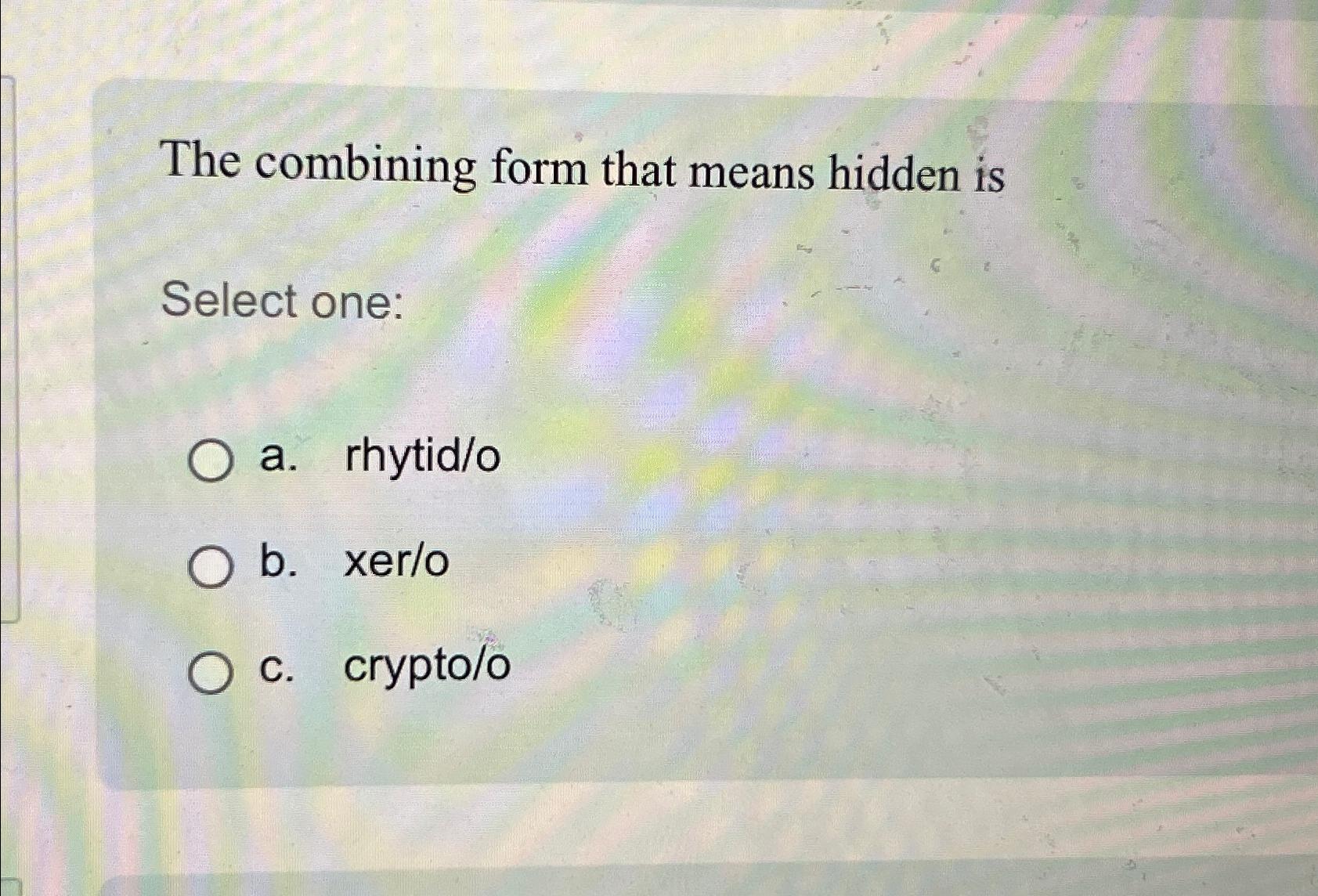Solved The combining form that means hidden isSelect one:a. | Chegg.com