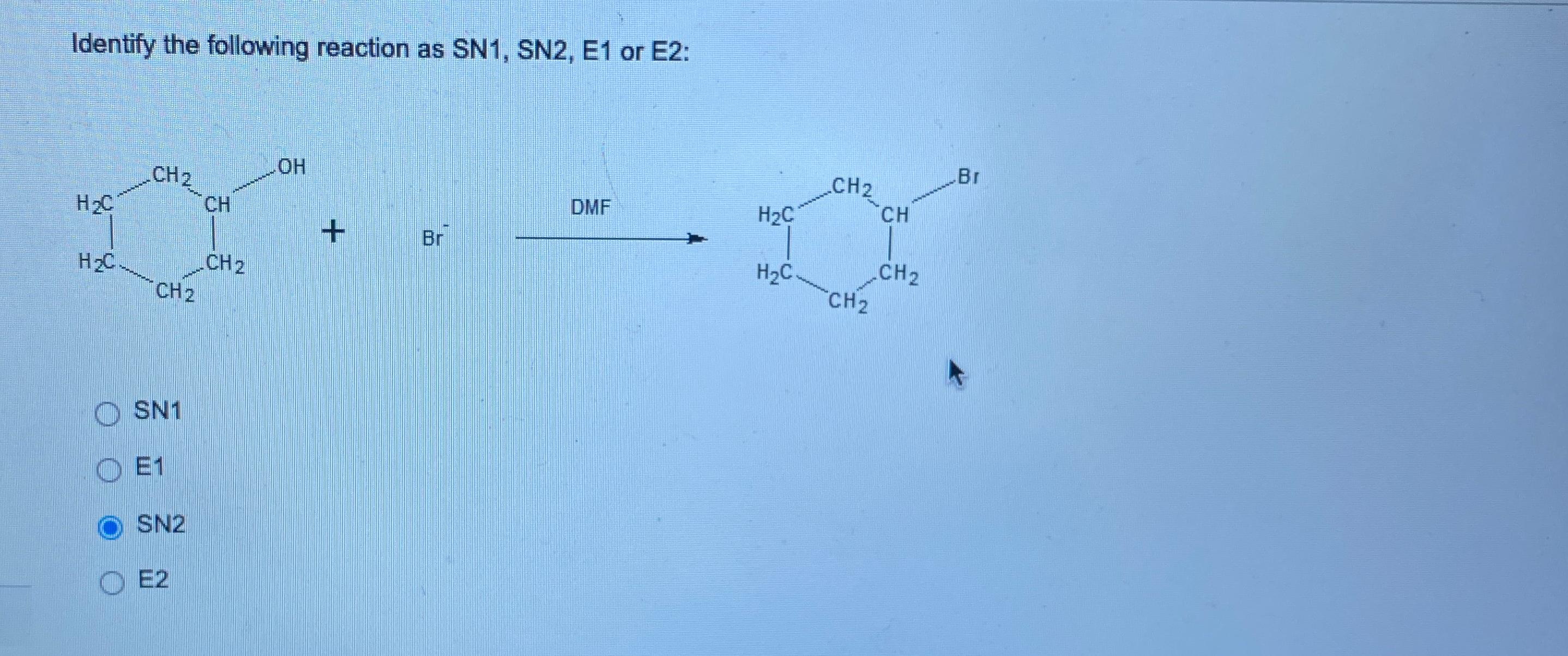 Solved Identify the following reaction as SN1,SN2,E1 ﻿or E2 | Chegg.com