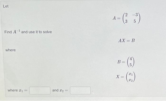 Solved A=(23−35) Find A−1 and use it to solve AX=B where | Chegg.com