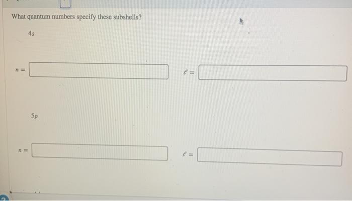 Solved What quantum numbers specify these subshells? 4s 5p | Chegg.com
