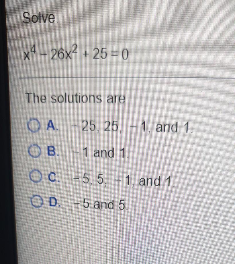 Solved Solve. X4 - 26x2 + 25 = 0 The solutions are OA. - 25, | Chegg.com