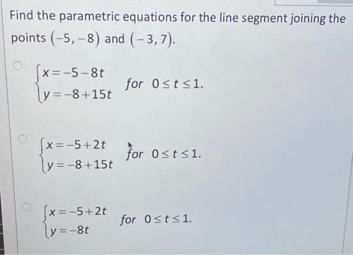 Solved Find the parametric equations for the line segment | Chegg.com
