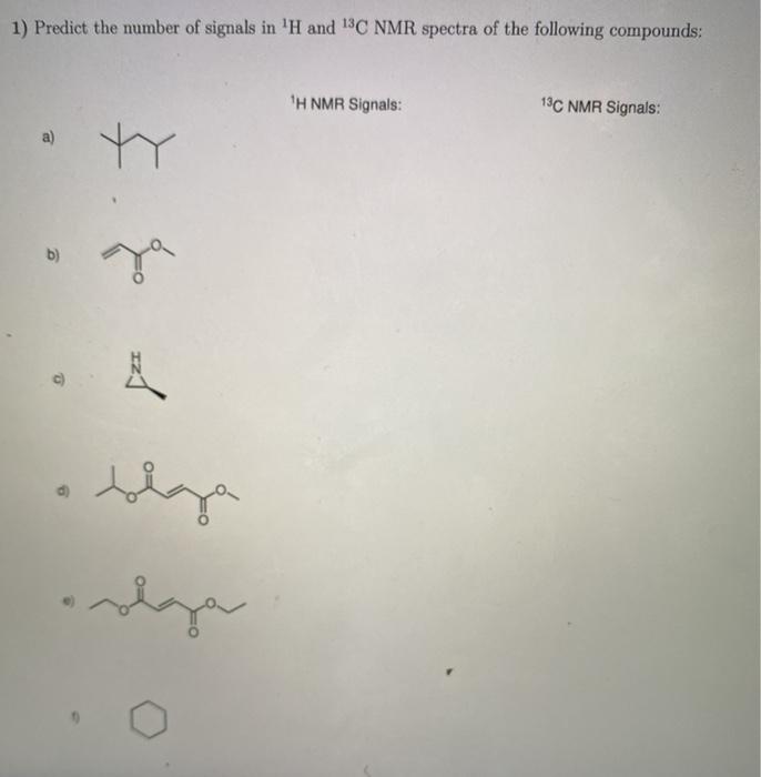 Solved 1) Predict the number of signals in 'H and 13C NMR | Chegg.com