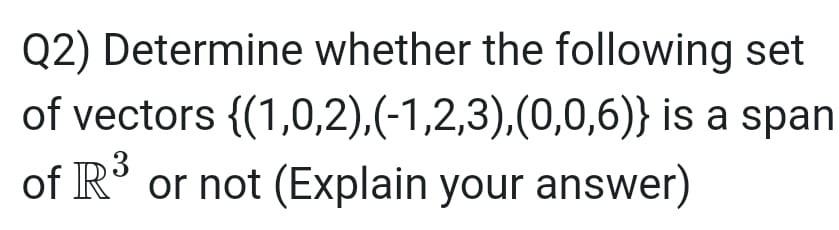 Solved Q2) Determine whether the following set of vectors | Chegg.com