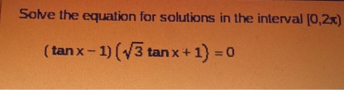 Solved Solve the equation for solutions in the interval | Chegg.com