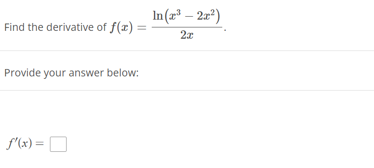 Solved Find the derivative of f(x)=ln(x3-2x2)2xProvide your | Chegg.com