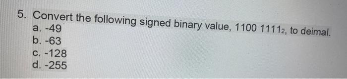 Solved 5. Convert the following signed binary value, 1100 | Chegg.com