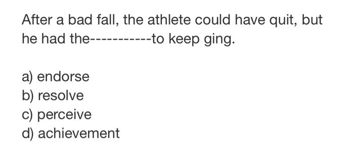 Solved After a bad fall, the athlete could have quit, but he | Chegg.com