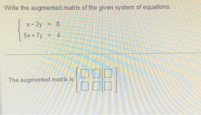 Solved Write the augmented matrix of the given system of | Chegg.com