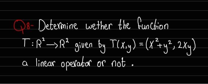 Solved Q8-Determine wether the function T:R2→R2 given by | Chegg.com