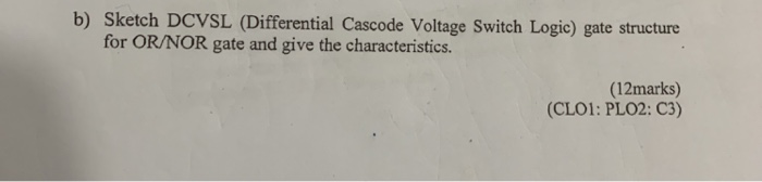 Solved b) Sketch DCVSL (Differential Cascode Voltage Switch | Chegg.com