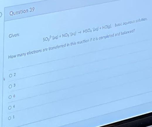 Solved Question 39 Given: SO32−(2q)+NO3(ba)+HSO4(aq)+NO(g)⋅ | Chegg.com