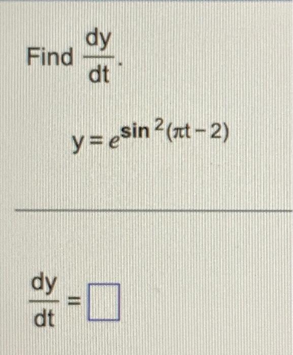 Solved Find dtdyy=esin2(πt−2) dtdy= | Chegg.com
