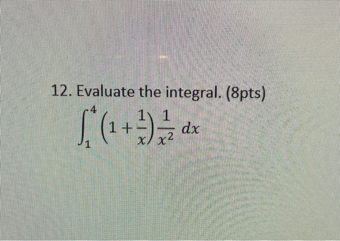 Solved 12. Evaluate the integral. (8pts) (1+) iz dx | Chegg.com Solved 12. Evaluate the integral. (8pts) (1+) iz dx | Chegg.com