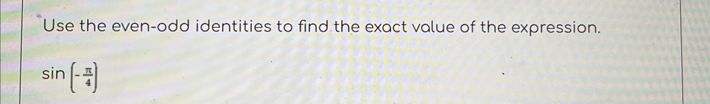 Solved Use the even-odd identities to find the exact value | Chegg.com