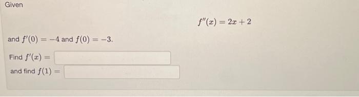 Solved f′′(x)=2x+2 f′(0)=−4 and f(0)=−3. f′(x)= | Chegg.com