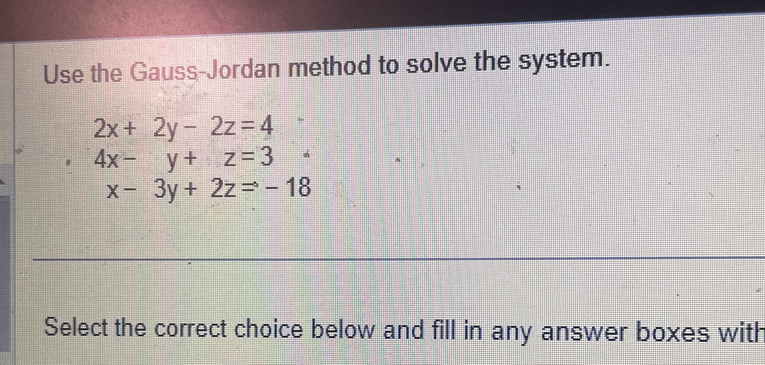 Solved Use the Gauss-Jordan method to solve the | Chegg.com