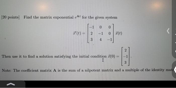 Solved [20 points] Find the matrix exponential eAt for the | Chegg.com