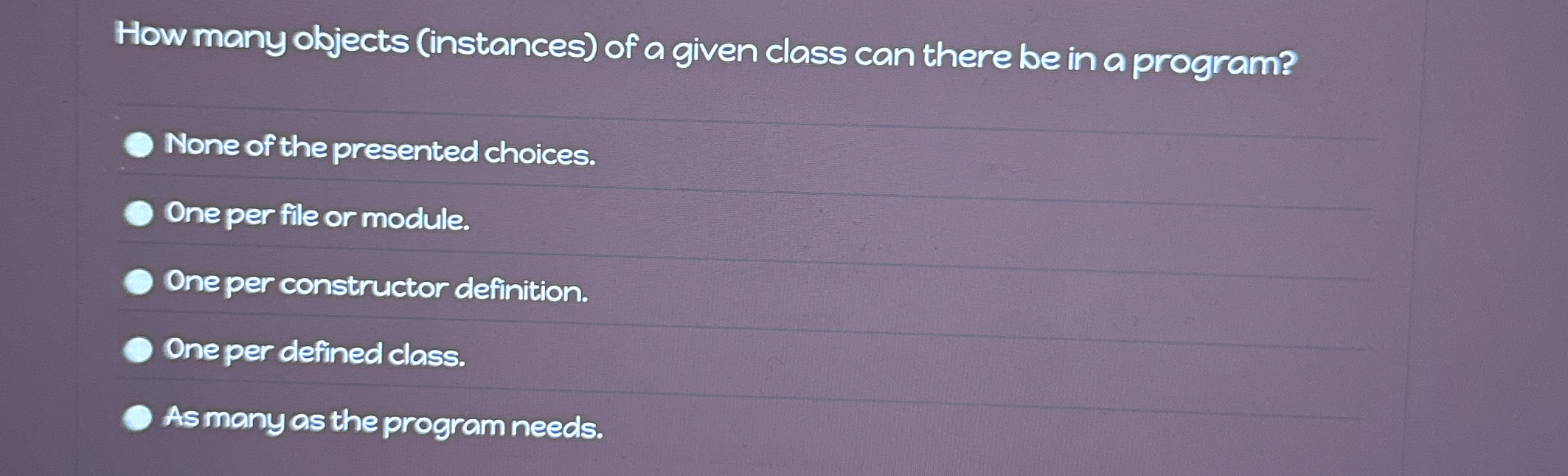 Solved How many objects (instances) ﻿of a given class can | Chegg.com