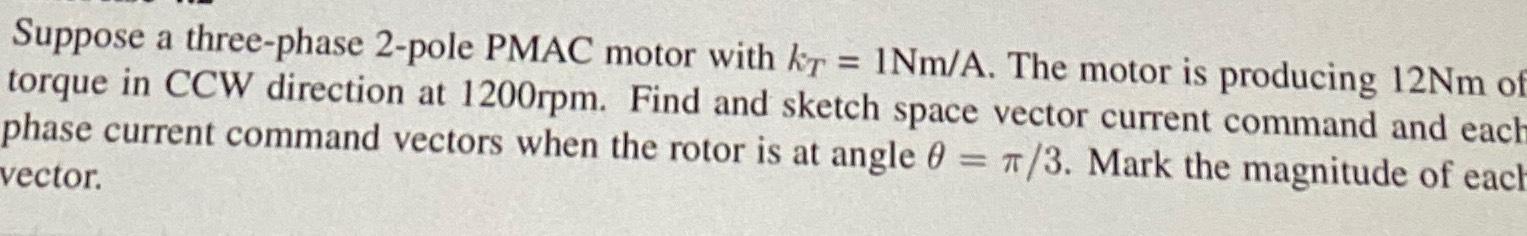 Solved Suppose a three-phase 2-pole PMAC motor with kT=1NmA. | Chegg.com