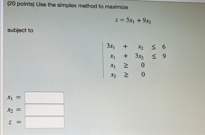 Solved (20 points) Use the simplex method to maximize | Chegg.com