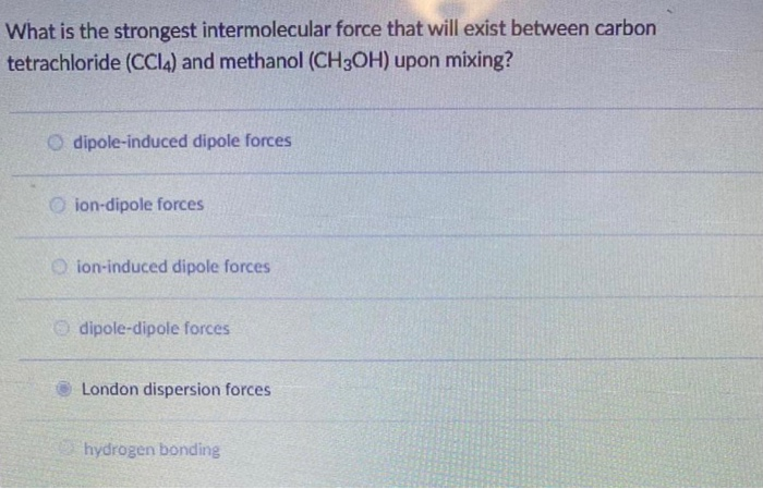 Solved What is the strongest intermolecular force that will | Chegg.com