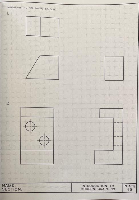 Solved DIMENSION THE FOLLOWING OBJECTS. 1. 2. NAME: SECTION: | Chegg.com Solved DIMENSION THE FOLLOWING OBJECTS. 1. 2. NAME: SECTION: | Chegg.com