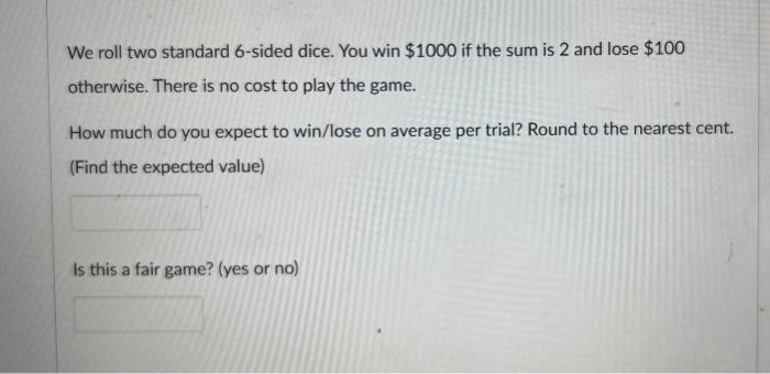 Solved We roll two standard 6-sided dice. You win $1000 if | Chegg.com