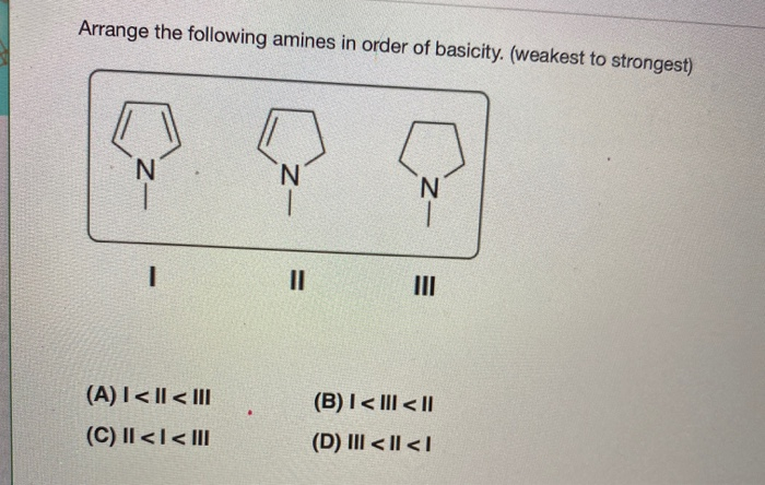 Solved Arrange the following amines in order of basicity. | Chegg.com