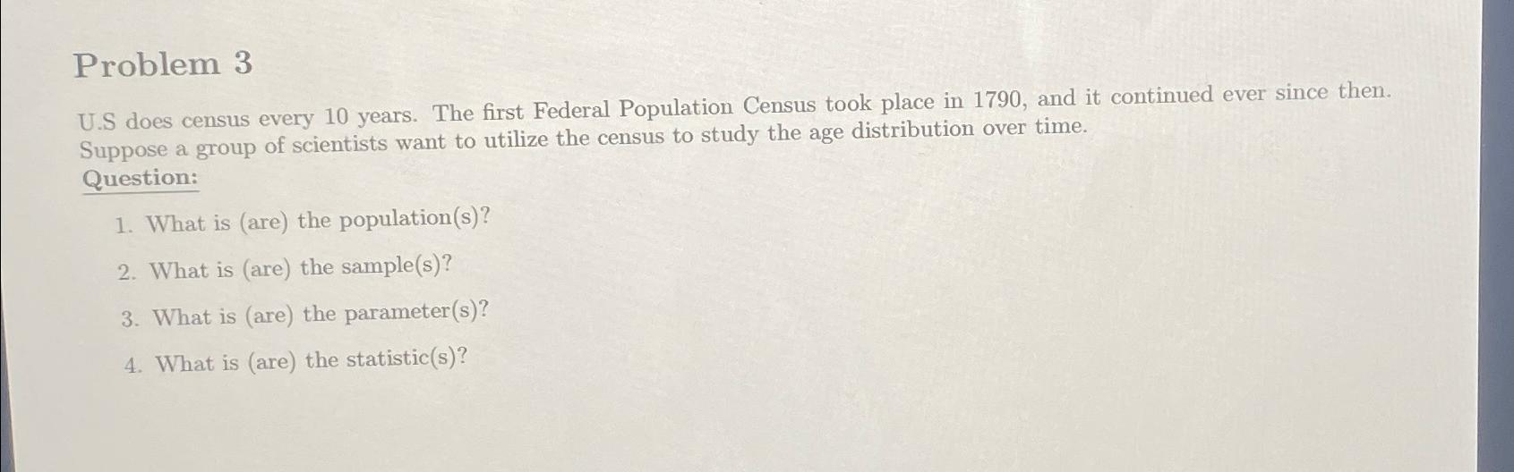 Solved Problem 3U.S does census every 10 ﻿years. The first | Chegg.com
