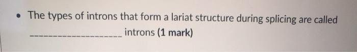 Solved The types of introns that form a lariat structure | Chegg.com