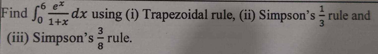 Solved Find ∫06ex1+xdx ﻿using (i) ﻿Trapezoidal rule, (ii) | Chegg.com