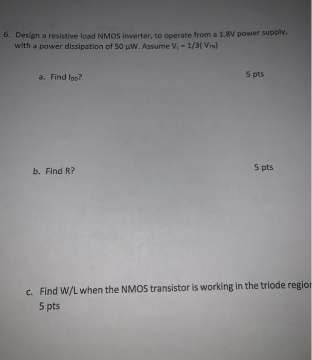Solved 6. Design a resistive load NMOS inverter, to operate | Chegg.com