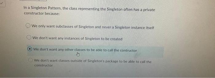 Solved In a Singleton Pattern, the class representing the | Chegg.com