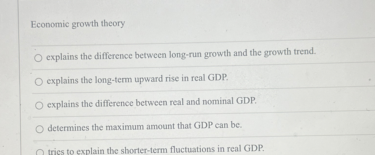 Solved Economic growth theoryexplains the difference between | Chegg.com